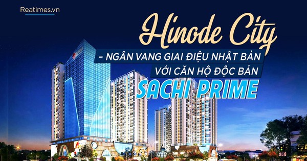 Hinode City - Ngân vang giai điệu Nhật Bản với căn hộ độc bản Sachi Prime